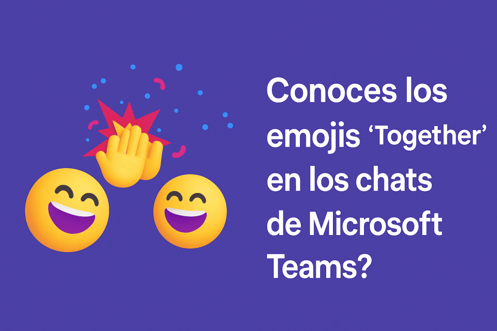 ¿Conoces el emoji “Together” en los chats de Microsoft Teams? - Felipe ...
